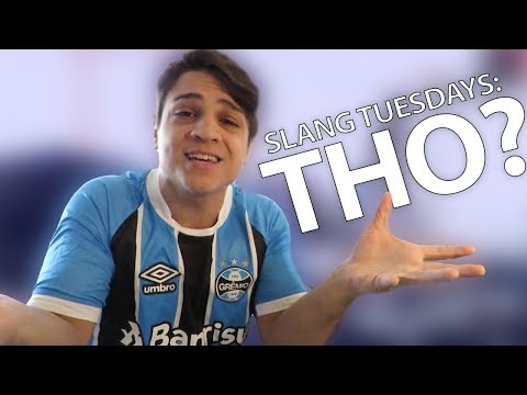 ENTENDA O "THO" DE UMA VEZ POR TODAS || SLANGTUESDAYS#002