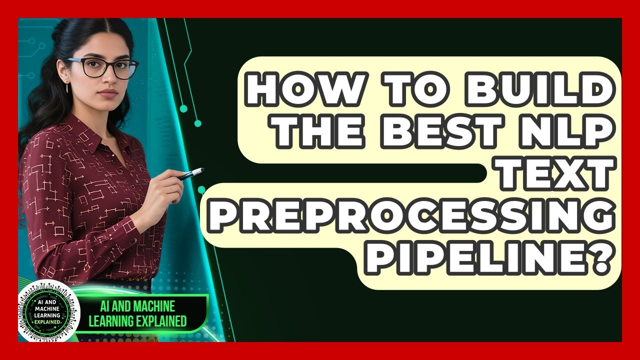 How To Build The Best NLP Text Preprocessing Pipeline? - AI and Machine Learning Explained