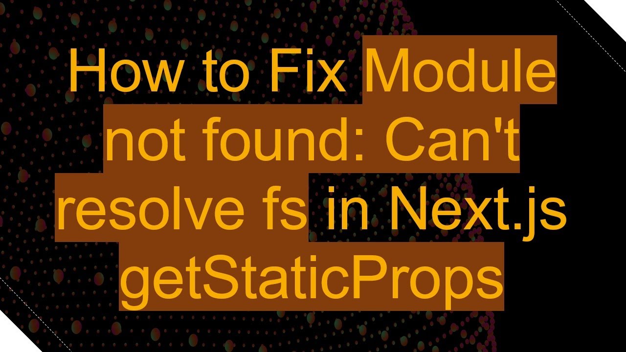 How to Fix Module not found: Can't resolve fs in Next.js getStaticProps