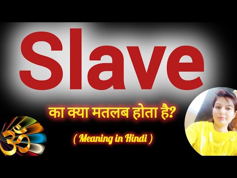 Slave meaning in Hindi Slave ko Hindi m kya khte h Slave ka matlb hindi m kya hota h.
