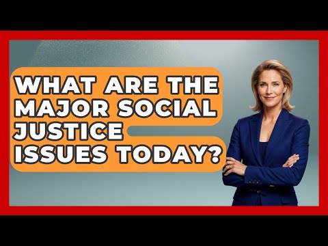 What Are The Major Social Justice Issues Today? - Gender Equality Network
