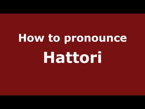 How to Pronounce Hattori - PronounceNames.com