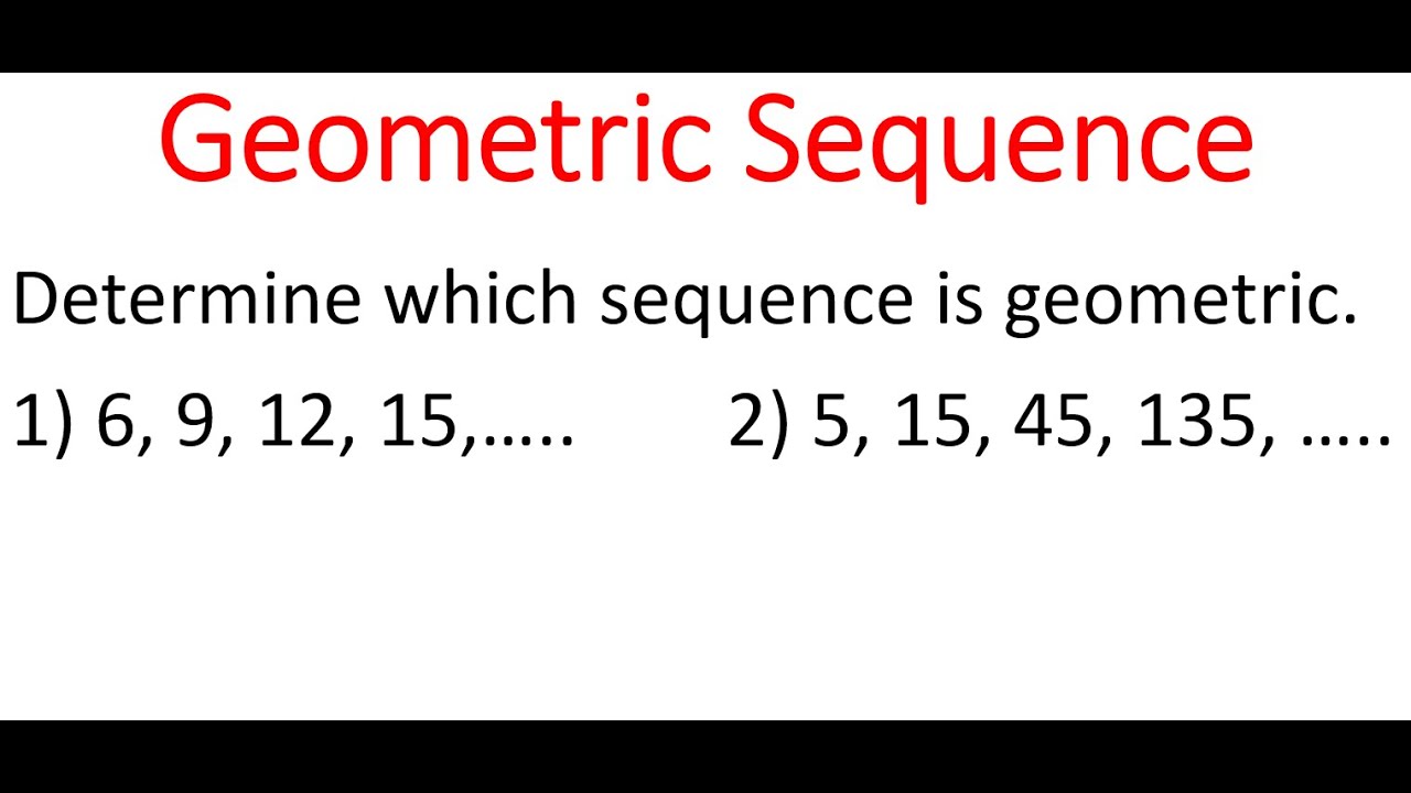 GEOMETRIC SEQUENCE: Are The Sequences Geometric?