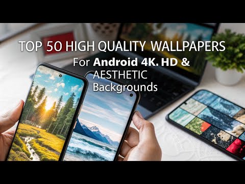 Top 50 High Quality Wallpapers for Android | 4K, HD & Aesthetic Backgrounds