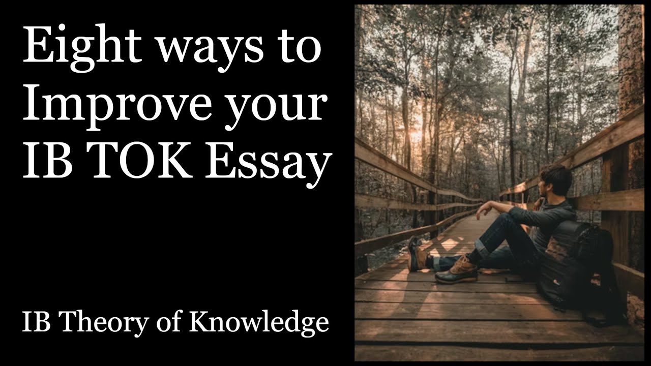 IB Theory of Knowledge - Eight Ways to Improve Your IB TOK Essay