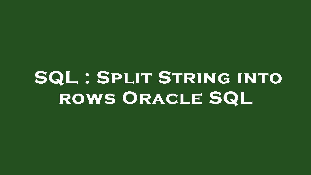 SQL : Split String into rows Oracle SQL