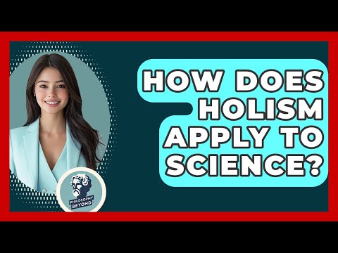 How Does Holism Apply To Science? - Philosophy Beyond