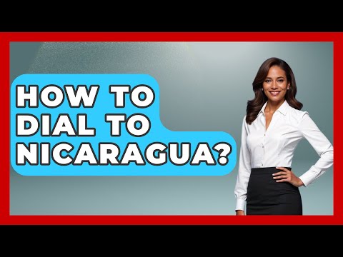 How To Dial To Nicaragua? - Central America Uncovered