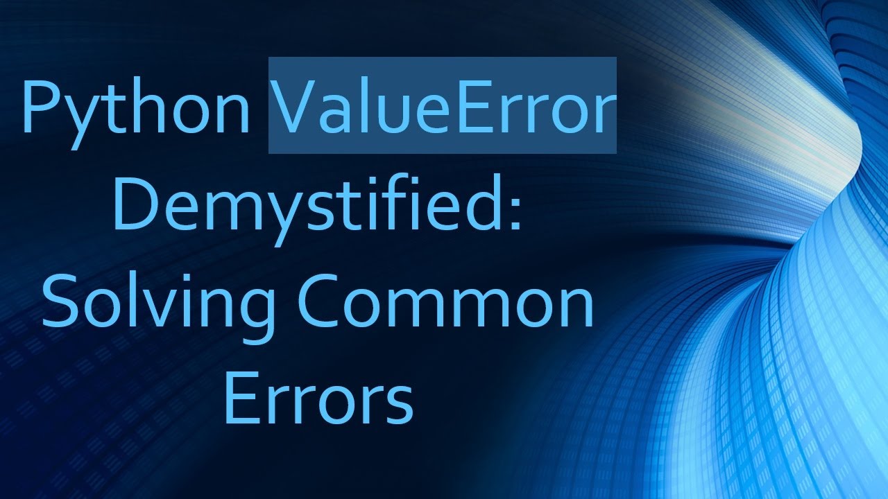 Python ValueError Demystified: Solving Common Errors
