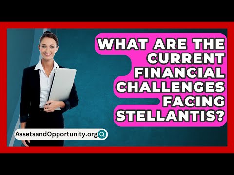 What Are the Current Financial Challenges Facing Stellantis? | AssetsandOpportunity News