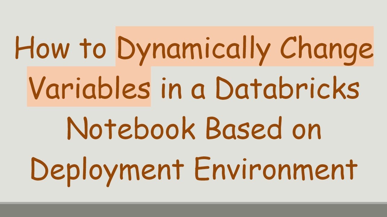 How to Dynamically Change Variables in a Databricks Notebook Based on Deployment Environment