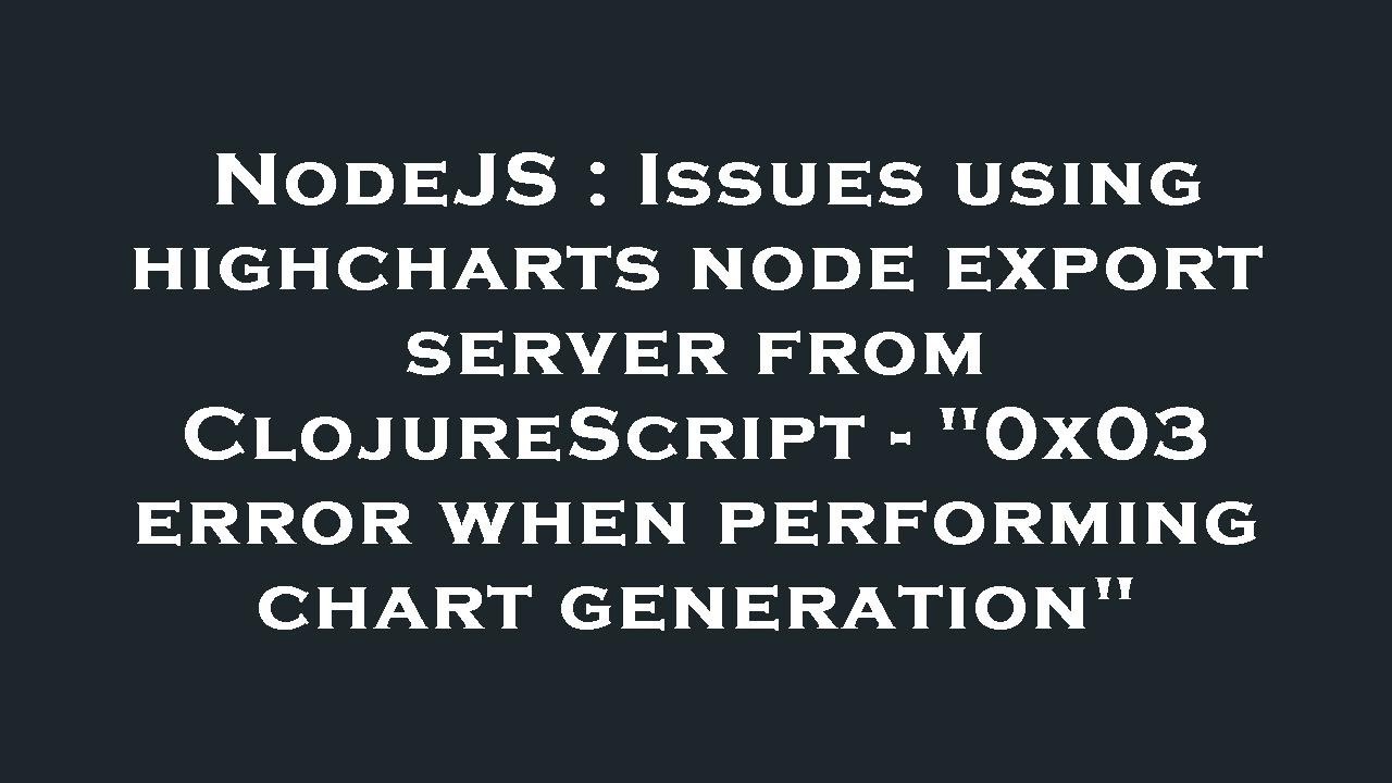 NodeJS : Issues using highcharts node export server from ClojureScript - 