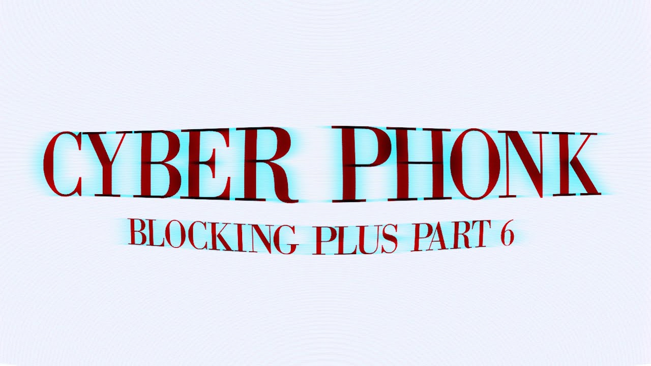 CYBERPHONK | Blocking Plus Part 6