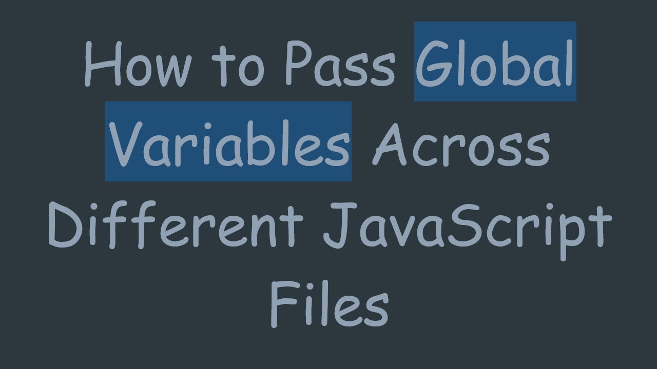 How to Pass Global Variables Across Different JavaScript Files