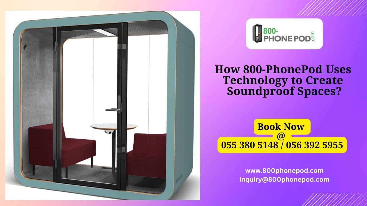 How 800-PhonePod Uses Technology to Create Soundproof Spaces ?
