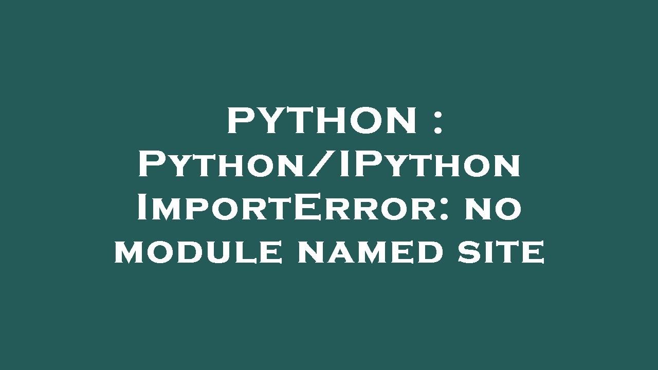 PYTHON : Python/IPython ImportError: no module named site