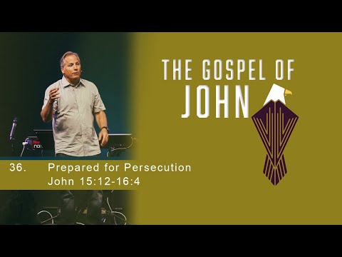Prepared for Persecution - John 15:12-16:4