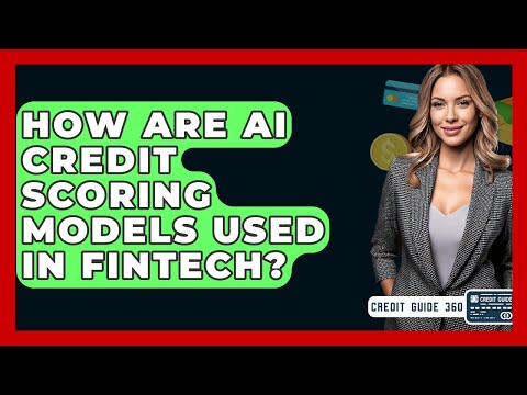 How Are AI Credit Scoring Models Used In Fintech? - CreditGuide360.com