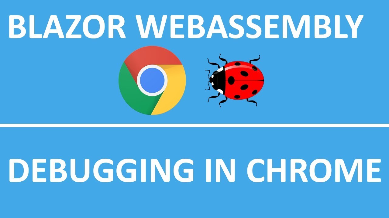 11 - Debugging Blazor WebAssembly Apps with Google Chrome