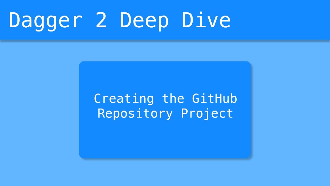 Dagger 2 Deep Dive (6/55) - Creating the GitHub Repository Project
