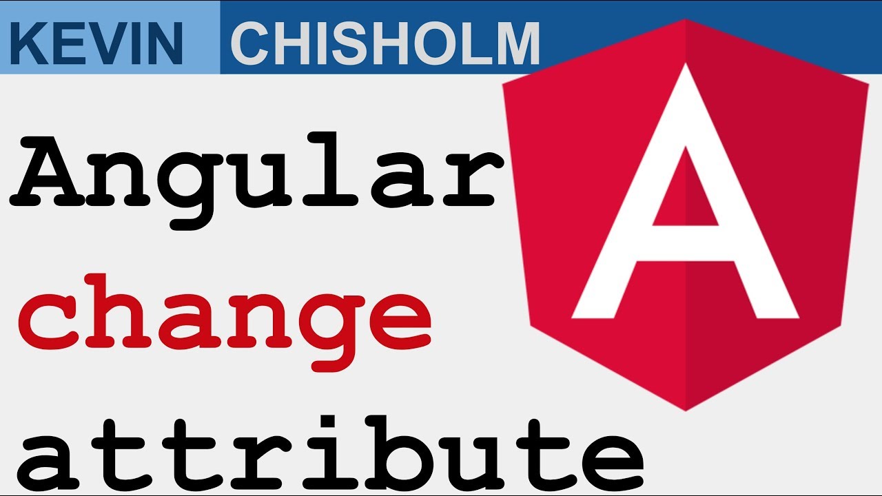 Angular Change Attribute Basics - Kevin Chisholm Video