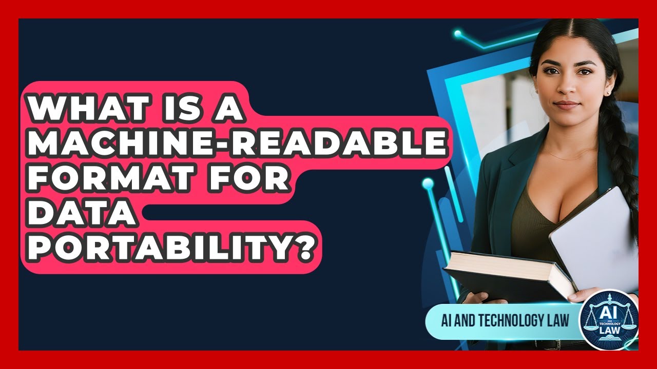 What Is A Machine-Readable Format For Data Portability? - AI and Technology Law
