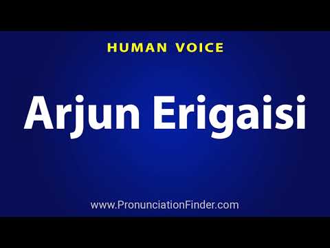 How To Pronounce Arjun Erigaisi
