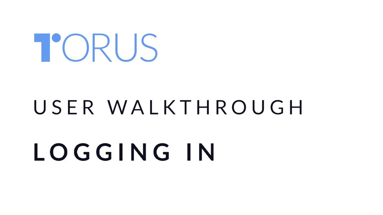 Torus User Walkthrough: Logging In