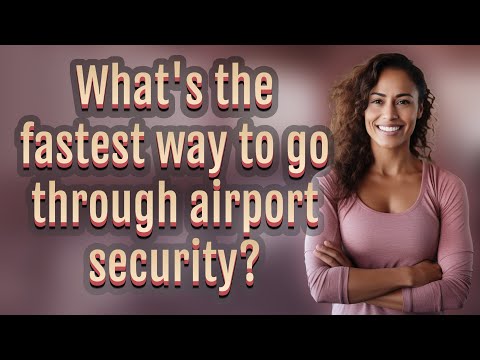 What's the fastest way to go through airport security?