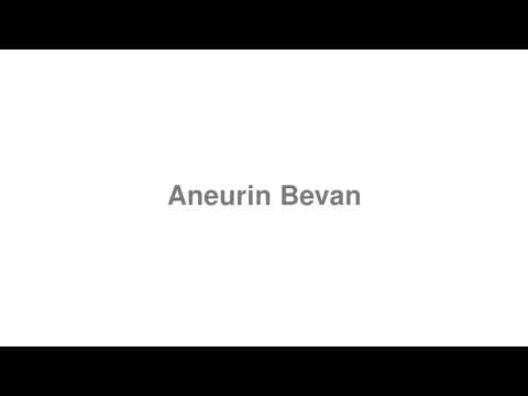 How to Pronounce "Aneurin Bevan"