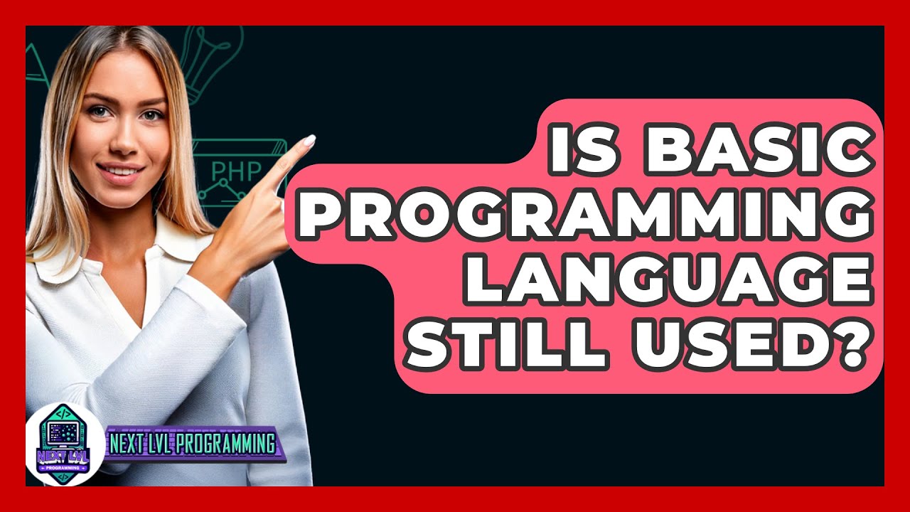 Is Basic Programming Language Still Used? - Next LVL Programming