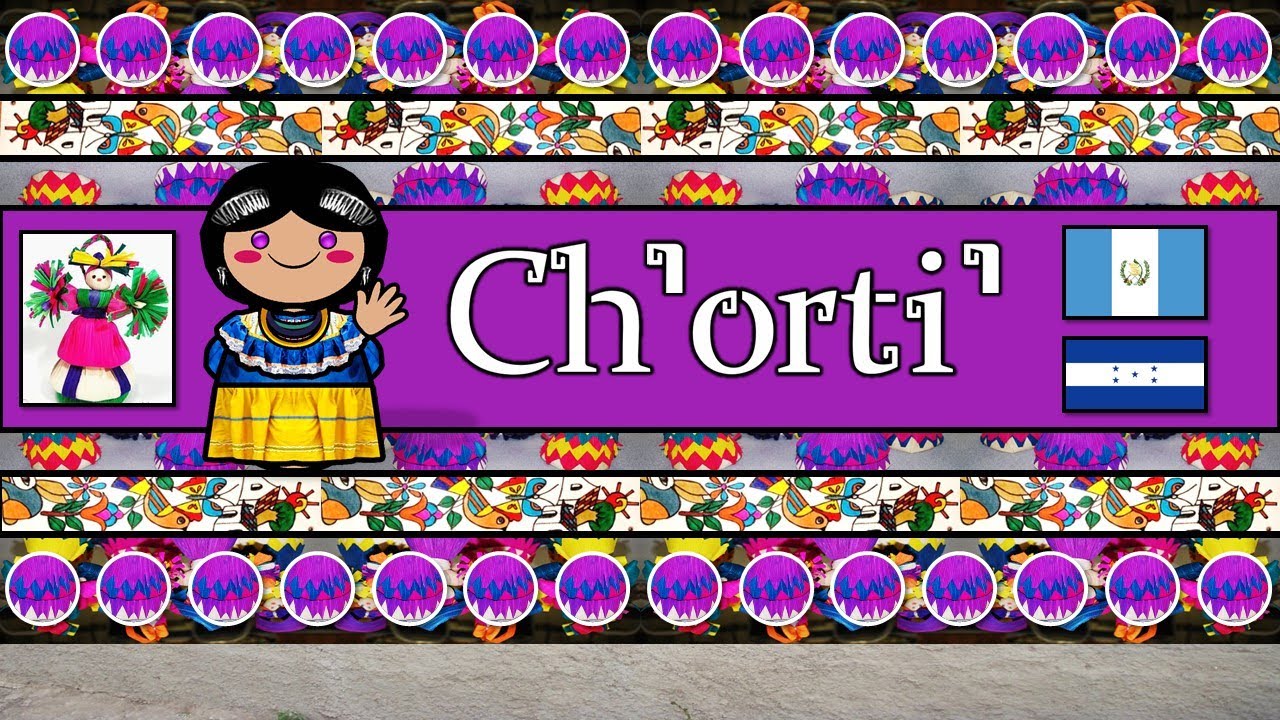 The Sound of the Ch'orti' language (Numbers, Greetings, Words & Sample Text)