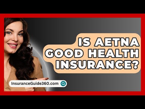 Is Aetna Good Health Insurance? - InsuranceGuide360.com