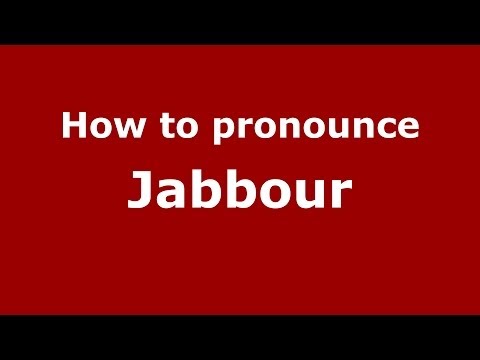 How to Pronounce Jabbour - PronounceNames.com