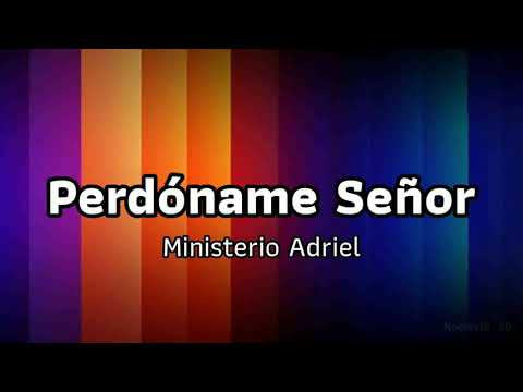 perdóname señor - ministerio Adriel (letra)