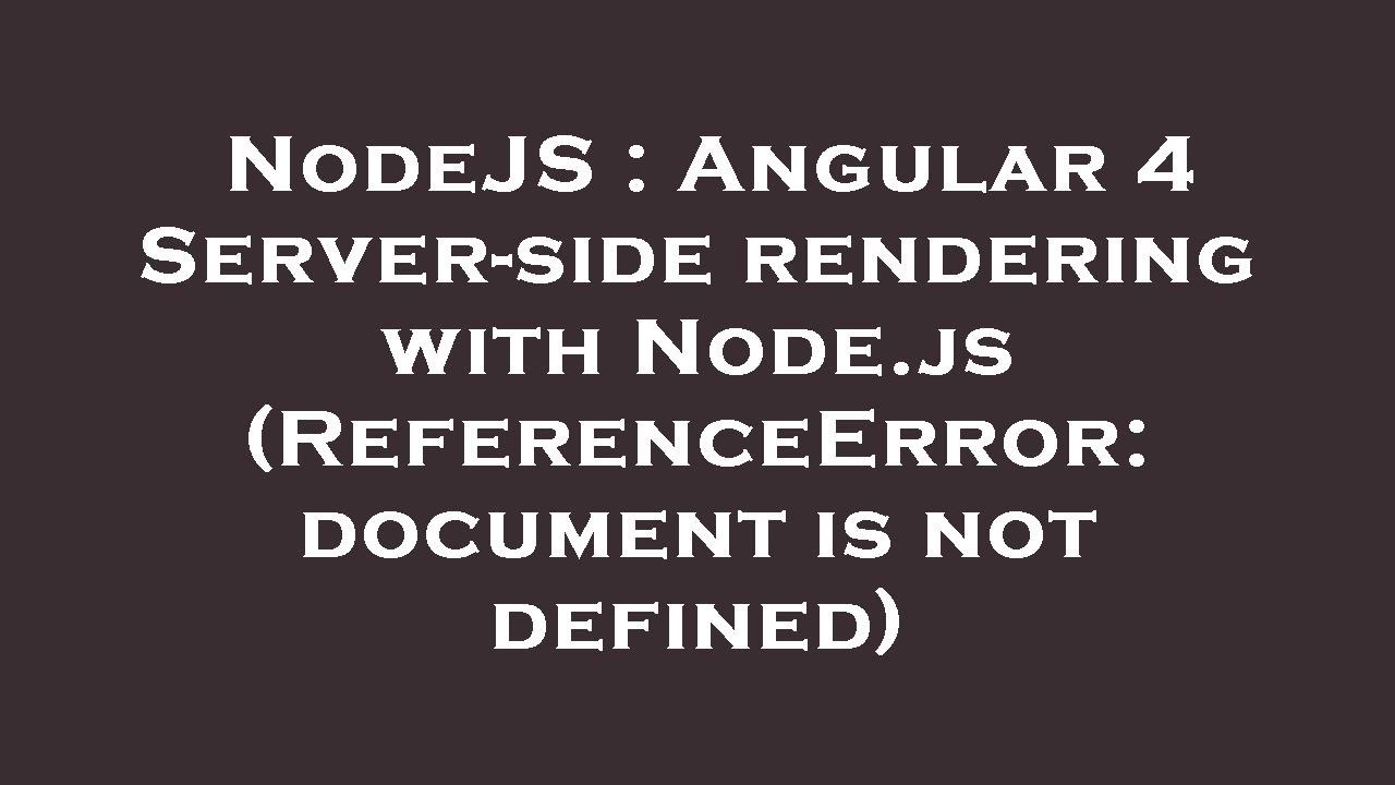 NodeJS : Angular 4 Server-side rendering with Node.js (ReferenceError: document is not defined)