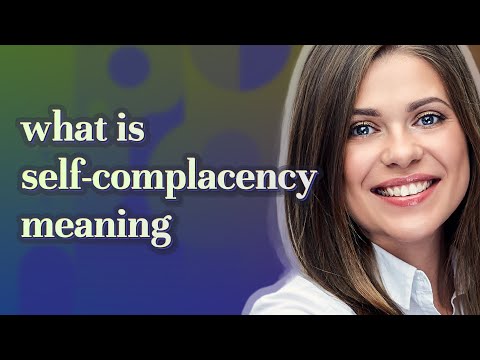Self-complacency | meaning of Self-complacency