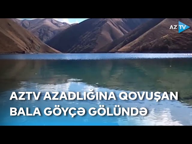 AzTV ilk dəfə Bala Göyçə gölünü göstərdi - FOTO/VİDEO - Oxu.az