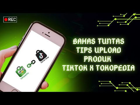 Tips Upload Produk Tiktok x Tokopedia Seller Secara Tuntas