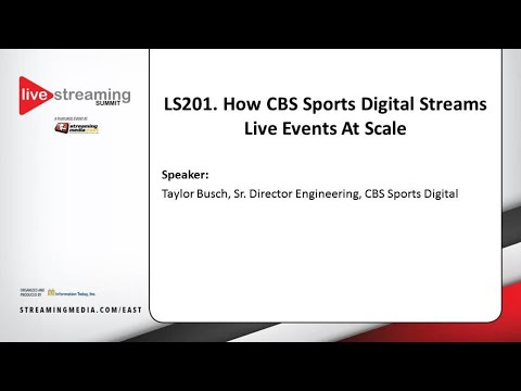 LS201. How CBS Sports Digital Streams Live Events At Scale