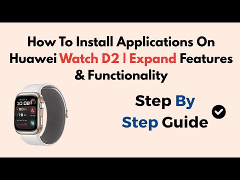 How To Install Applications On Huawei Watch D2 | Expand Features & Functionality