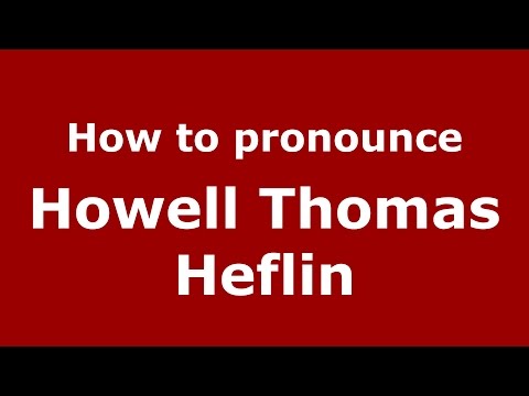 How to pronounce Howell Thomas Heflin (American English/US) - PronounceNames.com