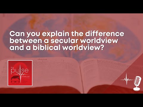 Can you explain the difference between a secular worldview and a biblical worldview?