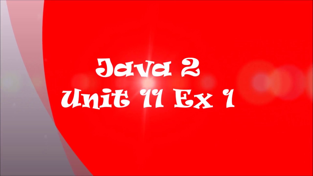 TCH322 Java 2 Unit 11 Ex 1