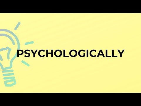 What is the meaning of the word PSYCHOLOGICALLY?