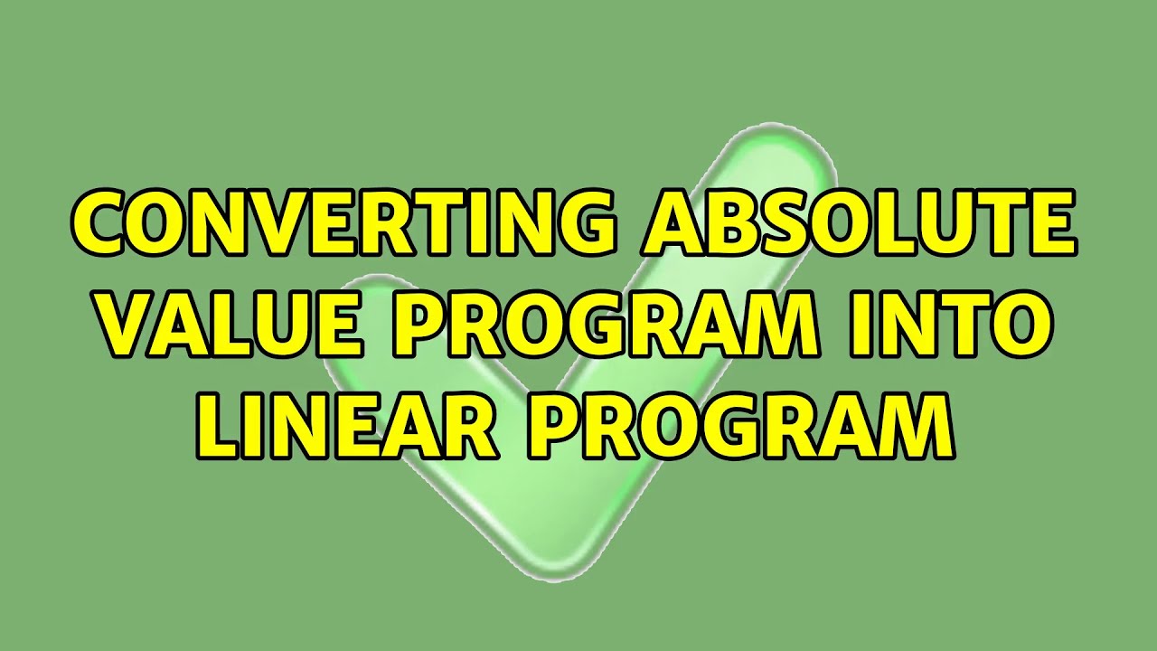 Converting absolute value program into linear program (6 Solutions!!)