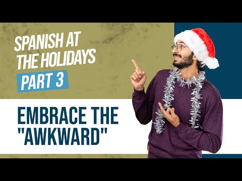 Embrace the "Awkward" — Speaking Spanish at the Holidays