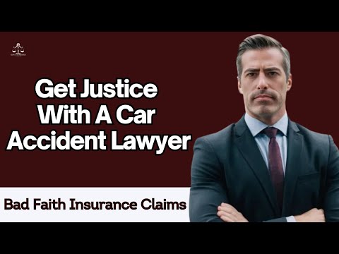 Bad Faith Insurance Claims: Get Justice with a Car Accident Lawyer.