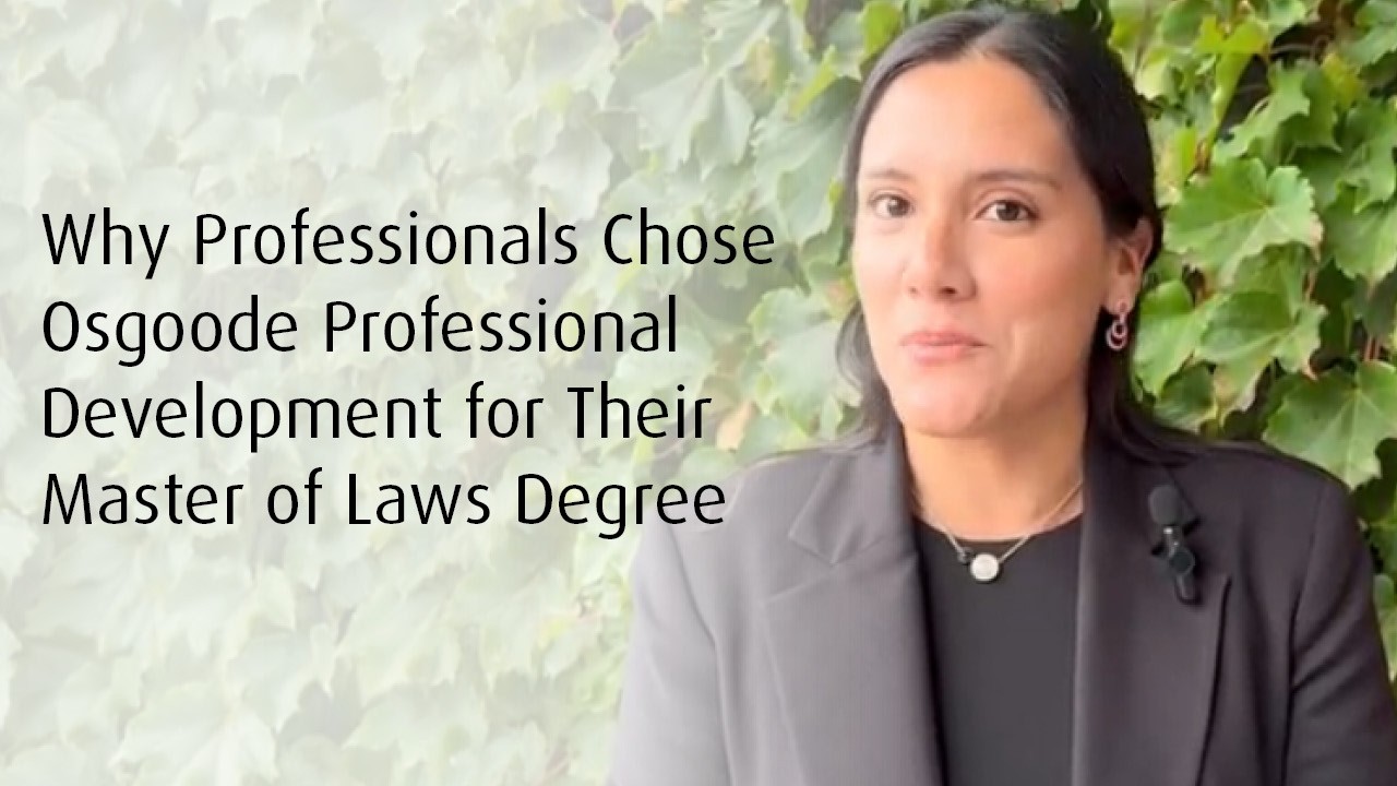 Why Professionals Chose Osgoode Professional Development for Their Master of Laws Degree