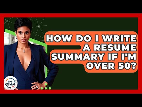 How Do I Write A Resume Summary If I'm Over 50? - Job Success Network